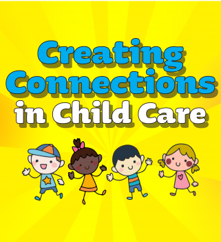 Creating Connections in Child Care - The Appelbaum Training Institute