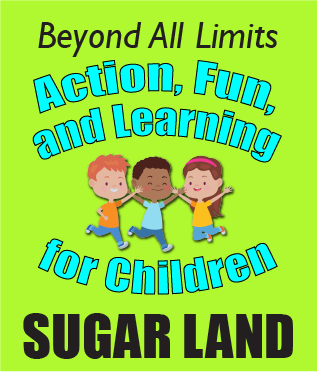 Beyond All Limits - Action, Fun, and Learning for Children - SUGAR LAND ...